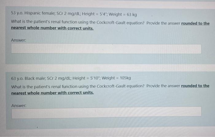 Solved 53 year old Hispanic female; SCr 2 mg/dL; Height = | Chegg.com