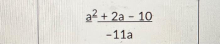Solved + - a2 + 2a - 10 -11a | Chegg.com