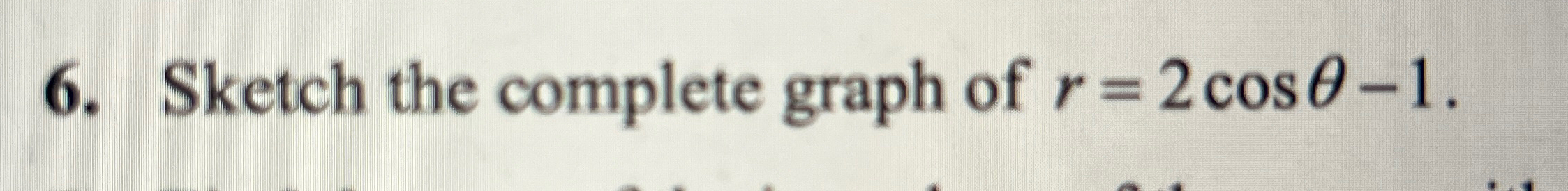 Solved Sketch the complete graph of r=2cosθ-1. | Chegg.com
