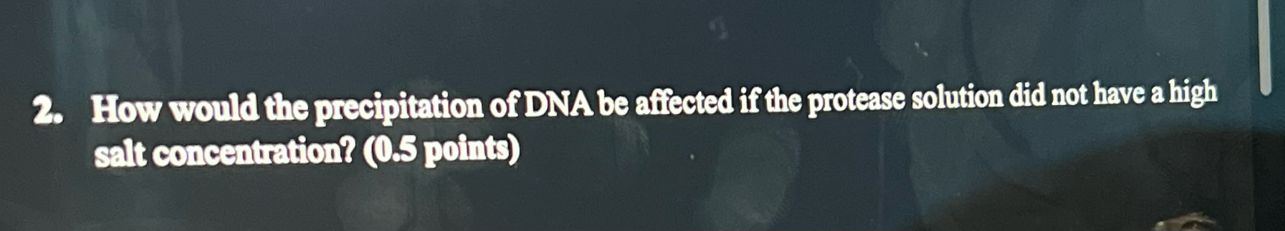 Solved How would the precipitation of DNA be affected if the | Chegg.com