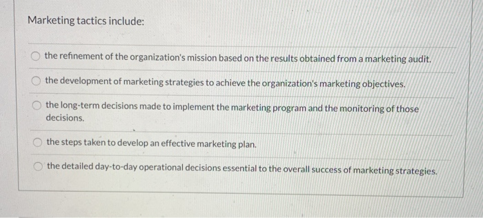 Solved Marketing tactics include: the refinement of the | Chegg.com