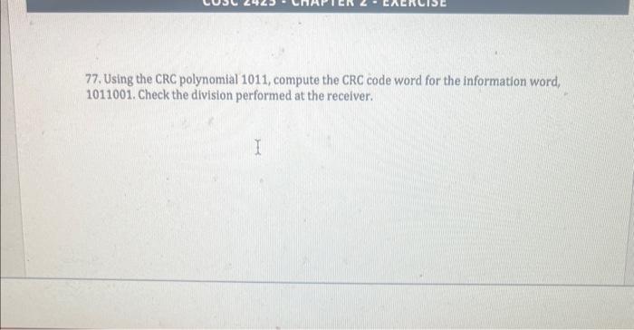Solved 77 Using The Crc Polynomial 1011 Compute The Crc 9967