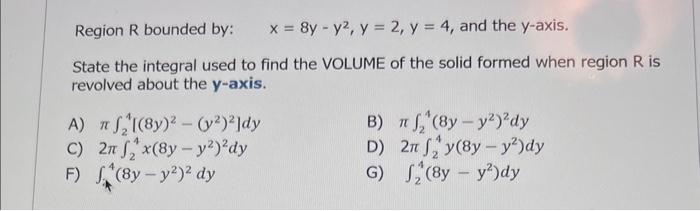 [Solved]: help Region R bounded by: x=8yy2,y=2,y=4, and the