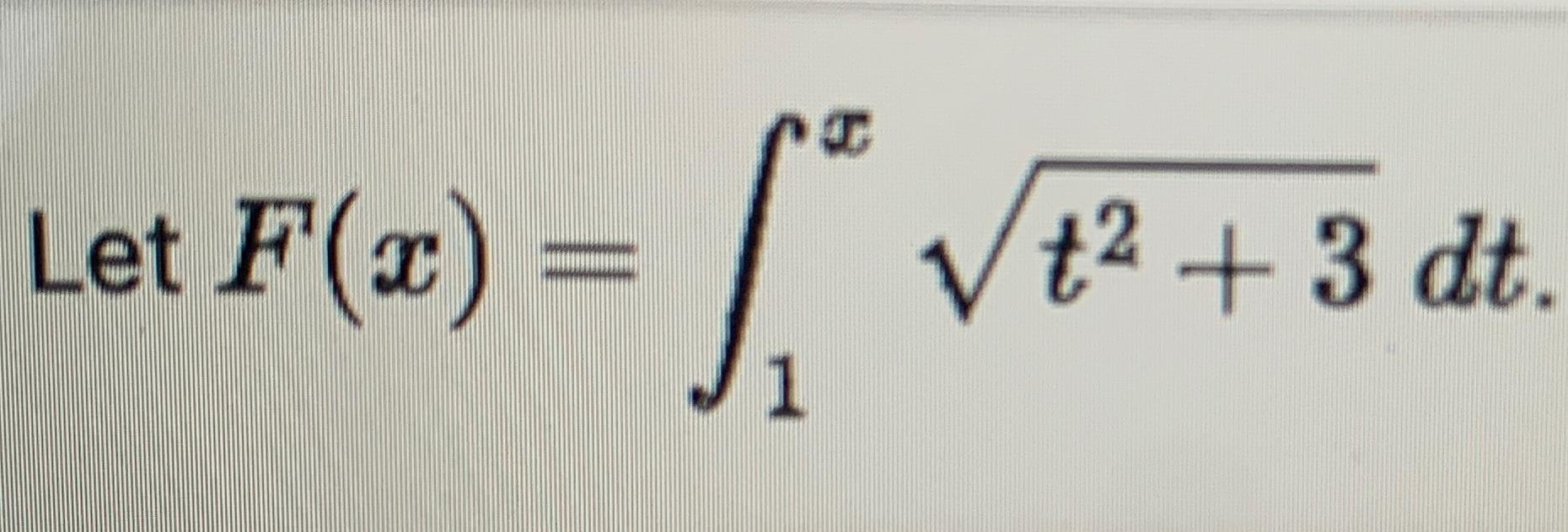 Solved Let F(x)=∫1xt2+32dt, ﻿find F(x) | Chegg.com