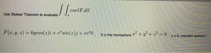 Solved Use Stokes' Theorem to evaluate , S is the | Chegg.com