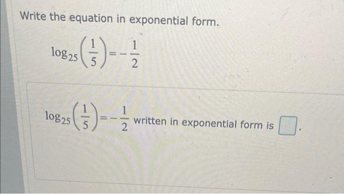 Solved Write the equation in exponential form. log25 (5)-- 2 | Chegg.com