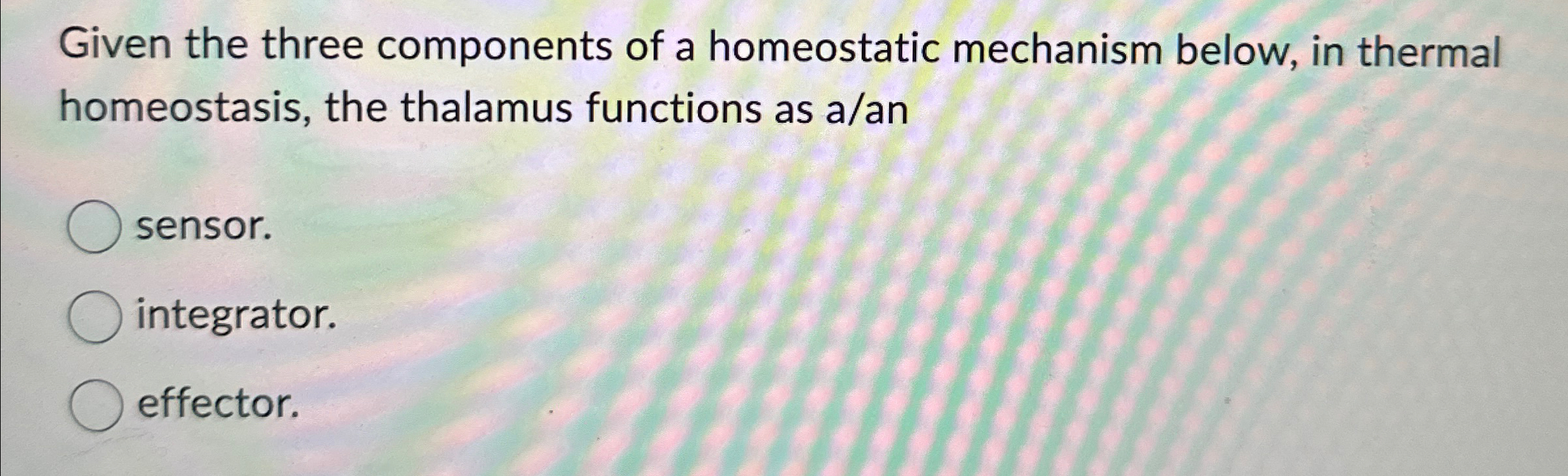Solved Given the three components of a homeostatic mechanism | Chegg.com