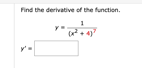 Solved Find the derivative of the function.y=1(x2+4)7y'= | Chegg.com