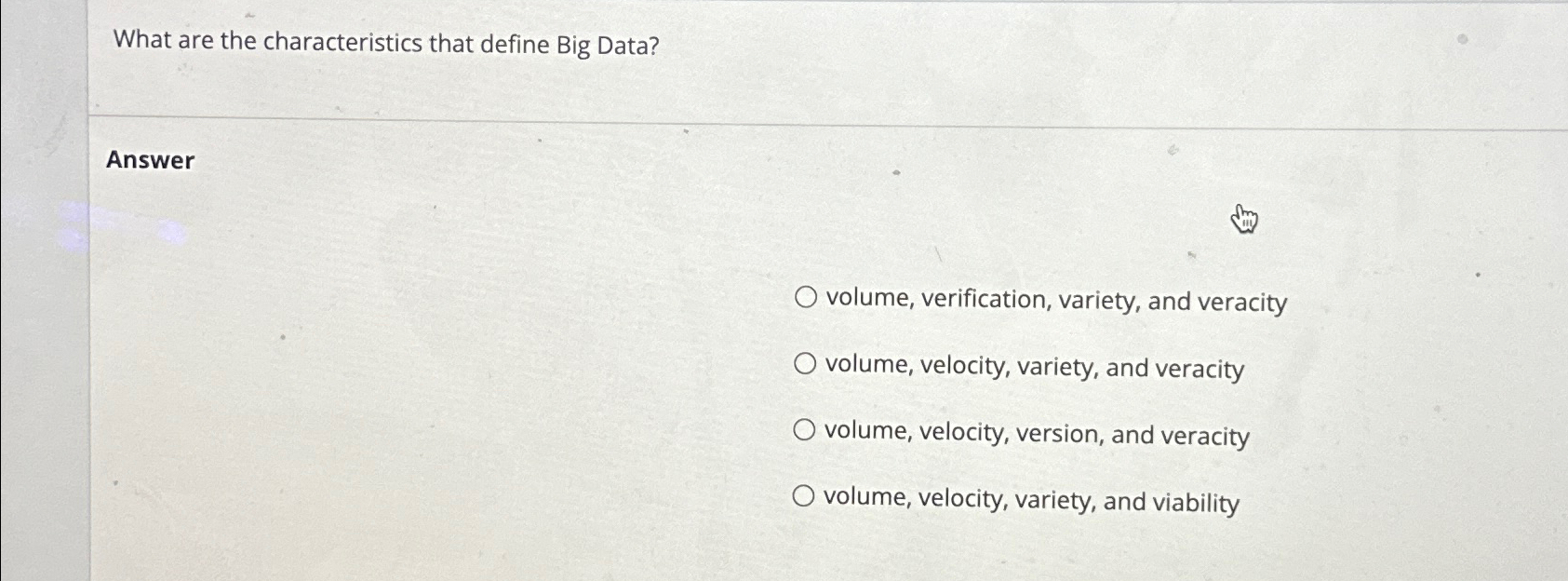 Solved What are the characteristics that define Big | Chegg.com