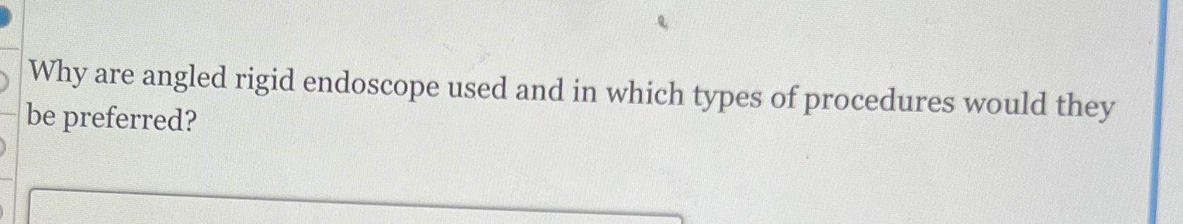 Solved Why are angled rigid endoscope used and in which | Chegg.com