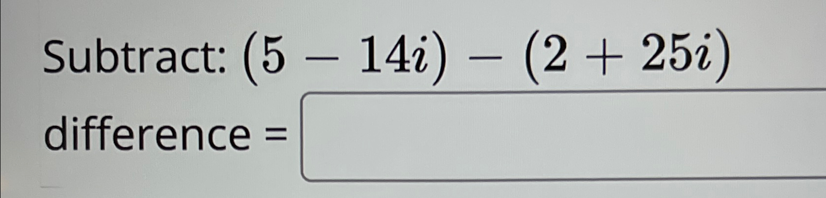 Solved Subtract: (5-14i)-(2+25i) ﻿difference = | Chegg.com