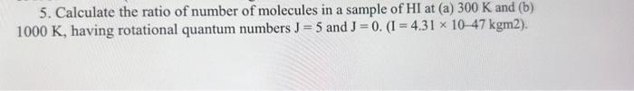 Solved 5. Calculate the ratio of number of molecules in a | Chegg.com