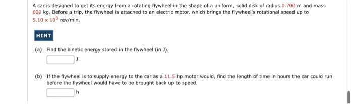 Solved A car is designed to get its energy from a rotating | Chegg.com