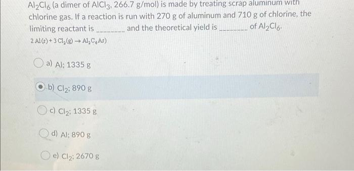 Solved Al2C16 (a dimer of AlCl3, 266.7 g/mol) is made by | Chegg.com