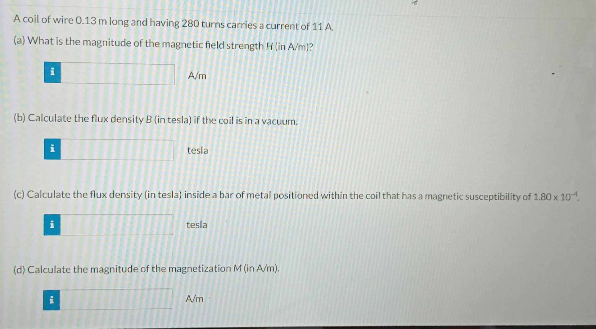 Solved A coil of wire 0.13 m long and having 280 turns | Chegg.com