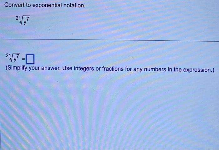 Solved Convert to exponential notation. 21y7 21y7= (Simplify | Chegg.com