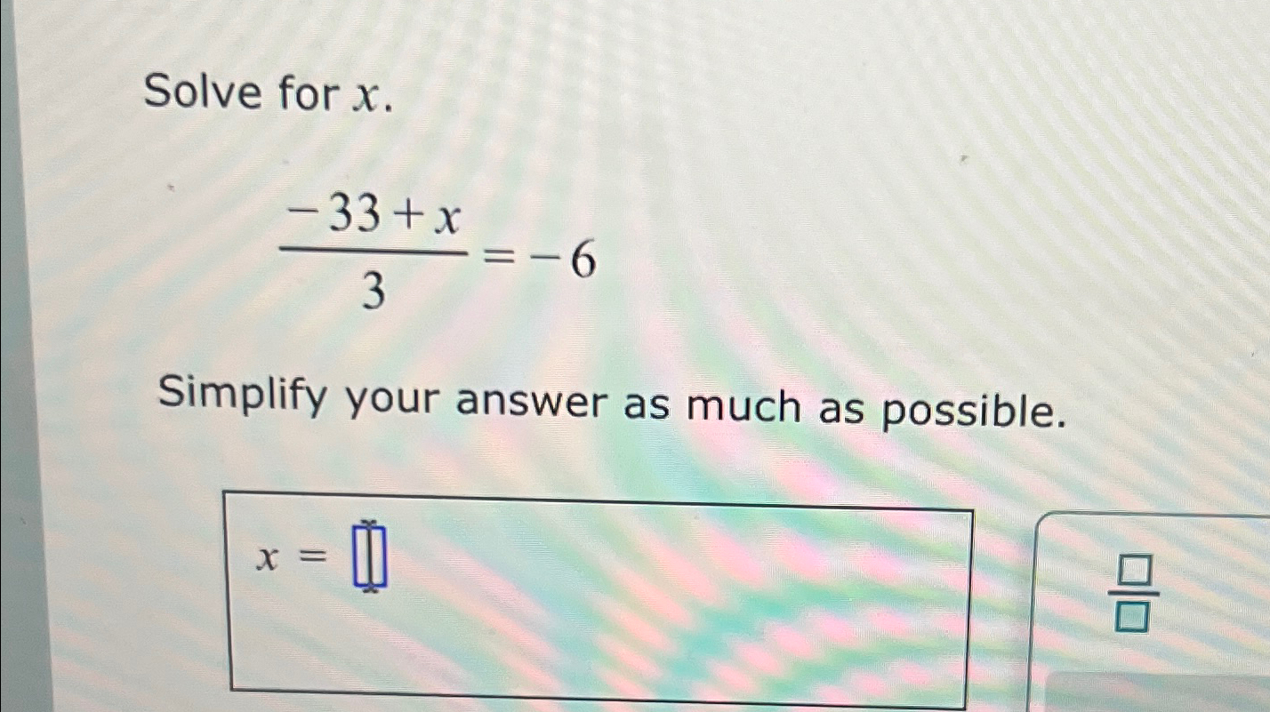 Solved Solve for x.-33+x3=-6Simplify your answer as much as | Chegg.com