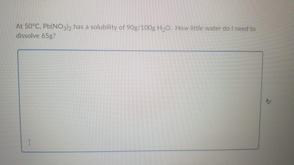 Solved At 50°C, Pb(NO3)2 has a solubility of 90g/100g H20. | Chegg.com