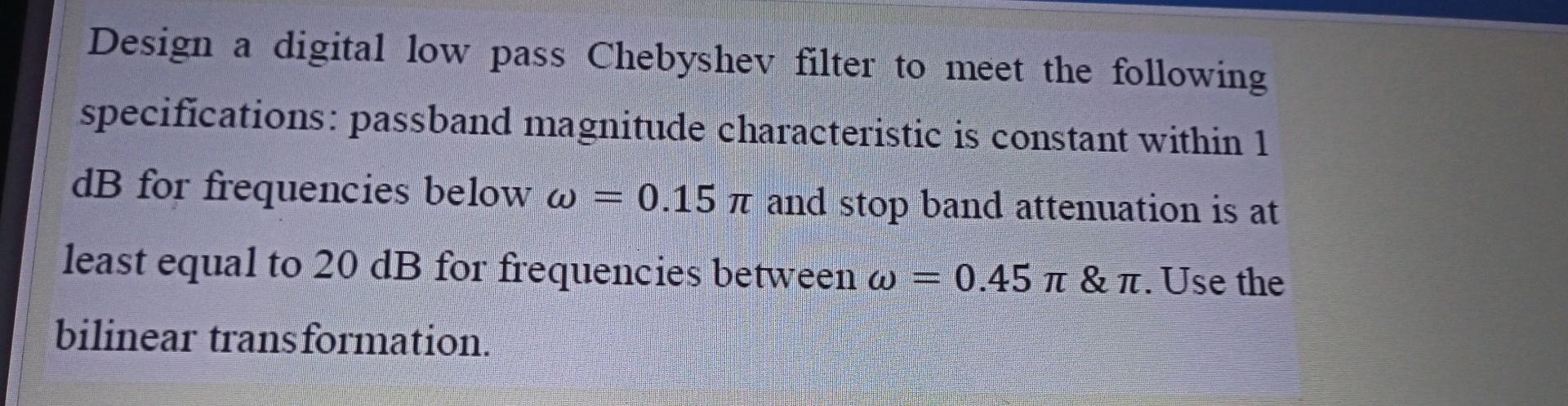 Solved Design a digital low pass Chebyshev filter to meet | Chegg.com