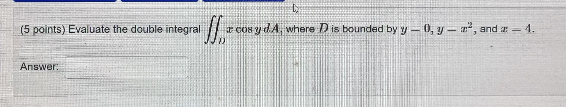 Solved (5 points) Evaluate the double integral ∬DxcosydA, | Chegg.com