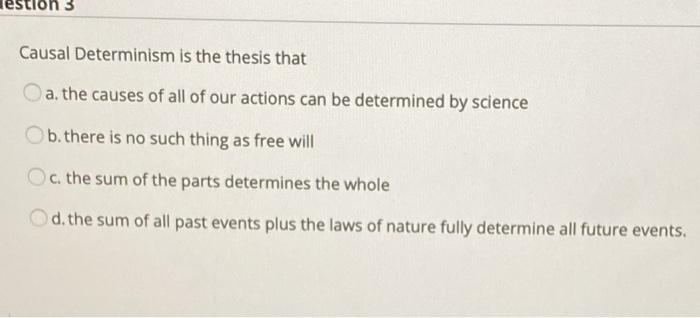 Solved Lon 3 Causal Determinism Is The Thesis That A The