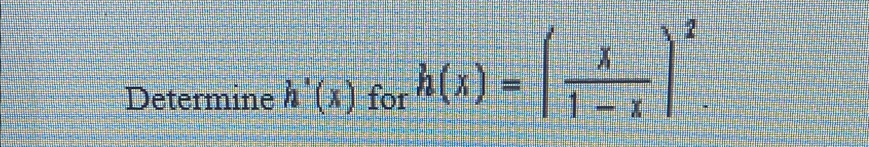 Solved Determine h'(x) ﻿for h(x)=(x1-x)2 | Chegg.com