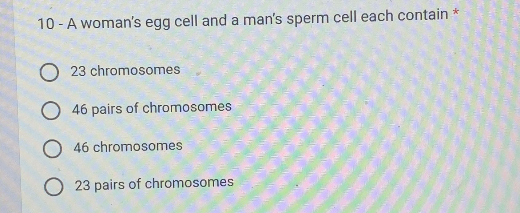 Solved 10 - ﻿A woman's egg cell and a man's sperm cell each | Chegg.com