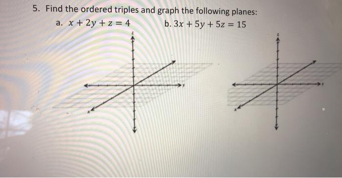 Solved 5. Find the ordered triples and graph the following | Chegg.com