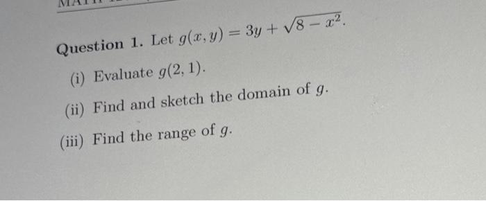 Solved Question 1. Let g(x,y)=3y+8−x2. (i) Evaluate g(2,1). | Chegg.com