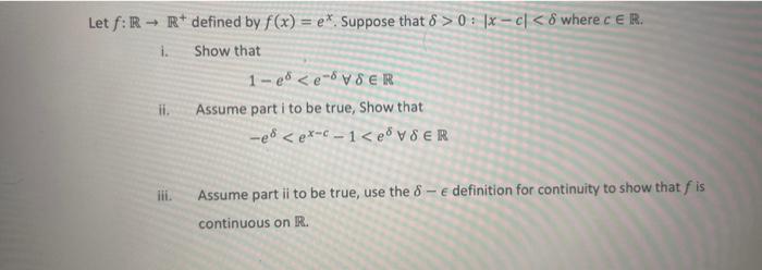 Solved R→R+defined by f(x)=ex. Suppose that δ>0:∣x−c∣
