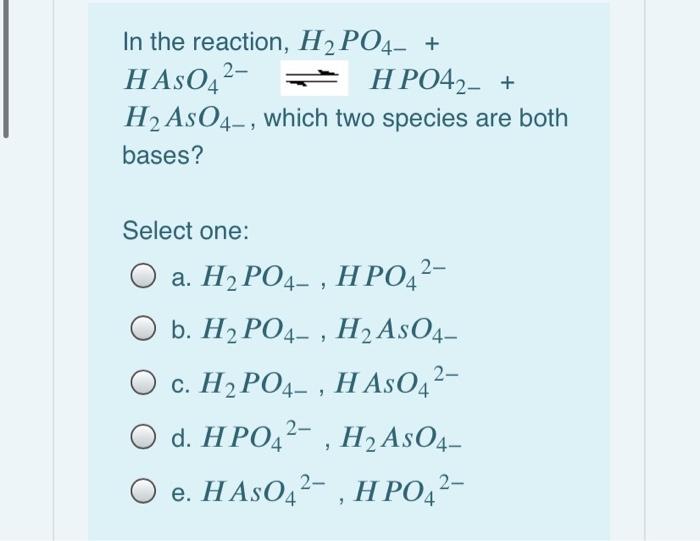 Solved In the reaction, H2PO4- + HASO42- HPO42- + H2 AsO4-, | Chegg.com