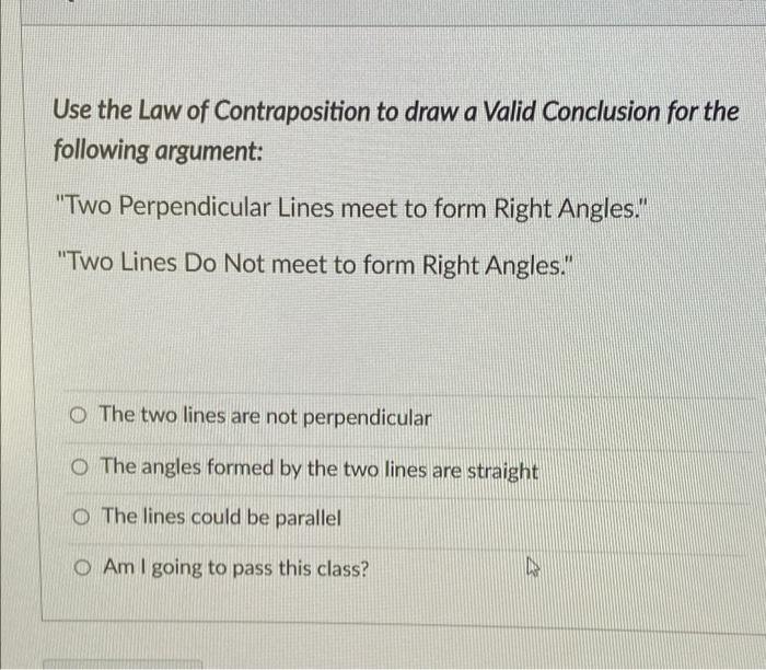 Solved Use the Law of Contraposition to draw a Valid | Chegg.com