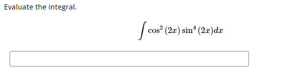 Solved Evaluate the integral.∫﻿﻿cos2(2x)sin4(2x)dx | Chegg.com
