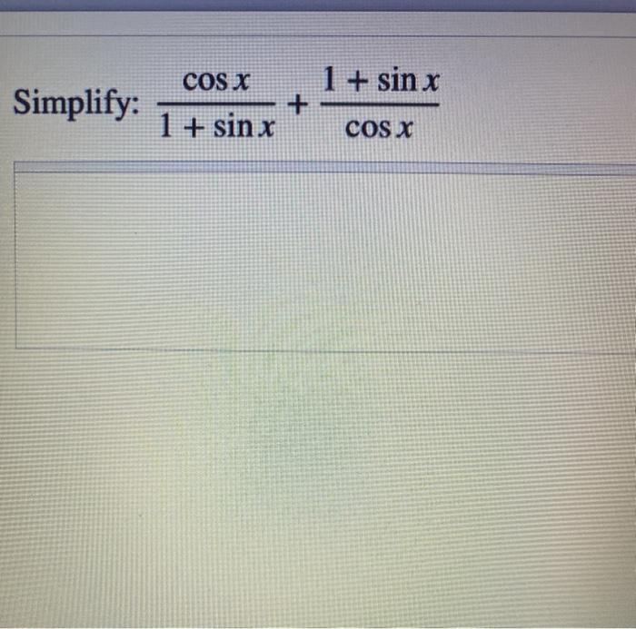 solved-simplify-cos-x-1-sin-x-1-sin-x-cos-x-chegg