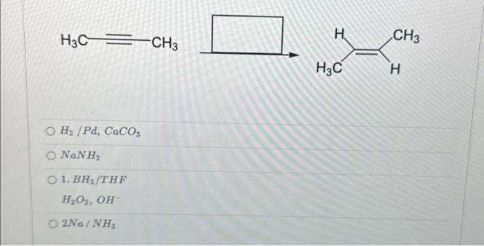 Solved H2/Pd,CaCO3 NaNH2 1. BH3/THF H2O2,OH 2Na/NH3 | Chegg.com