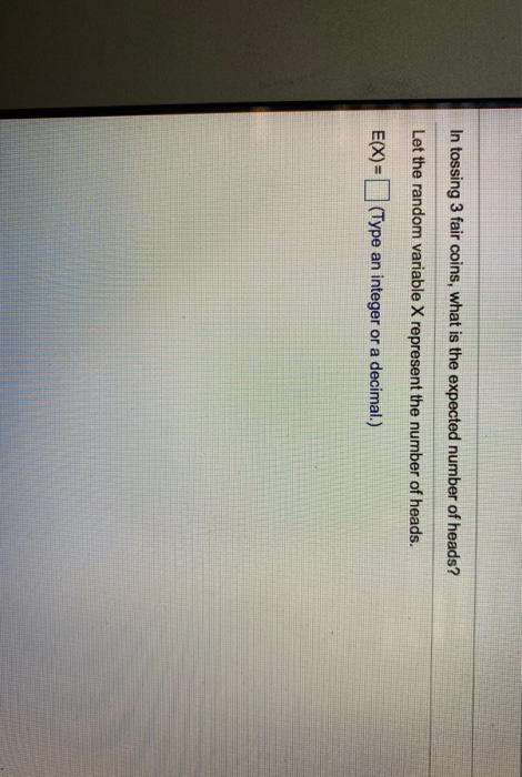 Solved In tossing 3 fair coins, what is the expected number | Chegg.com