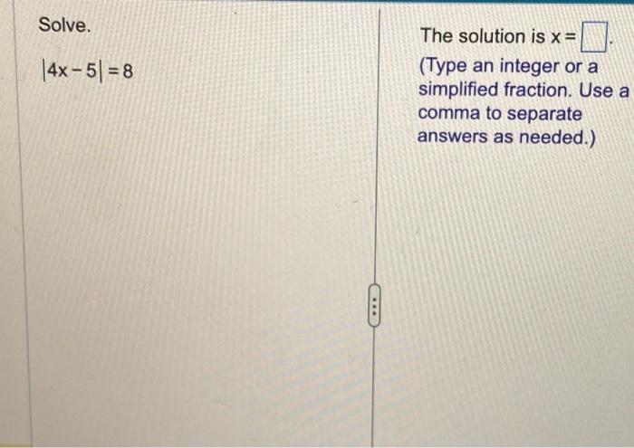 Solved Solve. ∣4x−5∣=8 The solution is x= (Type an integer | Chegg.com