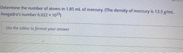 Solved Determine the number of atoms in 1.85 mL of mercury. | Chegg.com