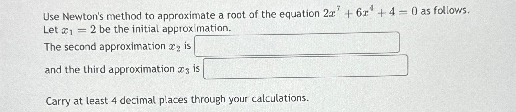 Solved Use Newton's method to approximate a root of the | Chegg.com
