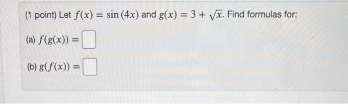 Solved (1 point) Let f(x)=sin(4x) and g(x)=3+x. Find | Chegg.com