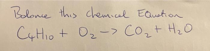 Solved Bolonce this chemical EQuation C4H10+O2→CO2+H2O | Chegg.com