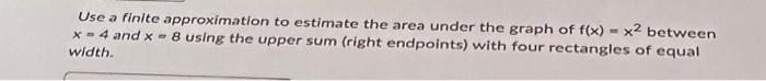Solved Use a finite approximation to estimate the area under | Chegg.com