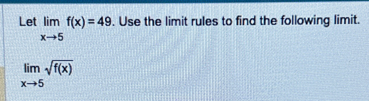 Solved Let limx→5f(x)=49. ﻿Use the limit rules to find the | Chegg.com