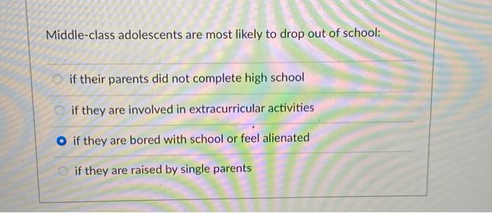 Solved Middle-class adolescents are most likely to drop out | Chegg.com