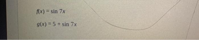 Solved f(x) = sin 7x g(x) = 5 + sin 7x | Chegg.com