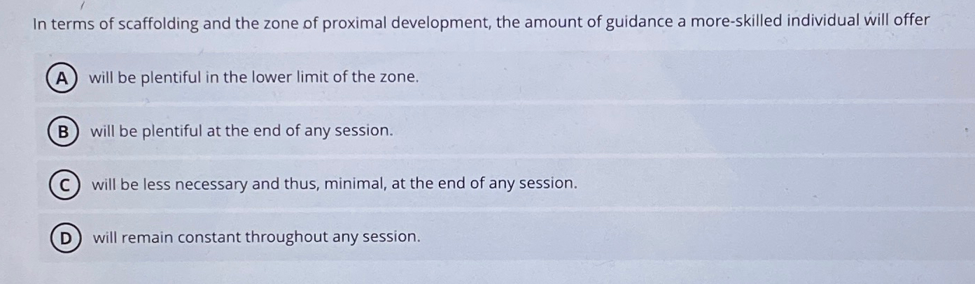 Solved In terms of scaffolding and the zone of proximal | Chegg.com