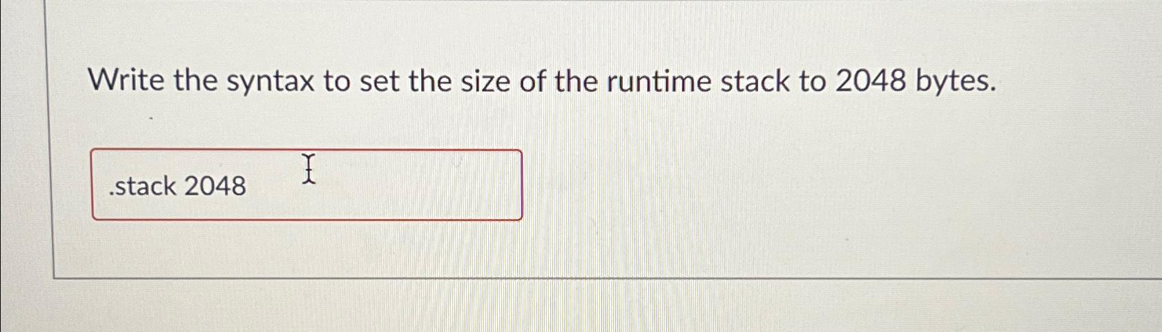 Solved Write The Syntax To Set The Size Of The Runtime Stack