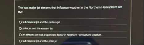 Solved The two major jet streams that infuence weather in | Chegg.com