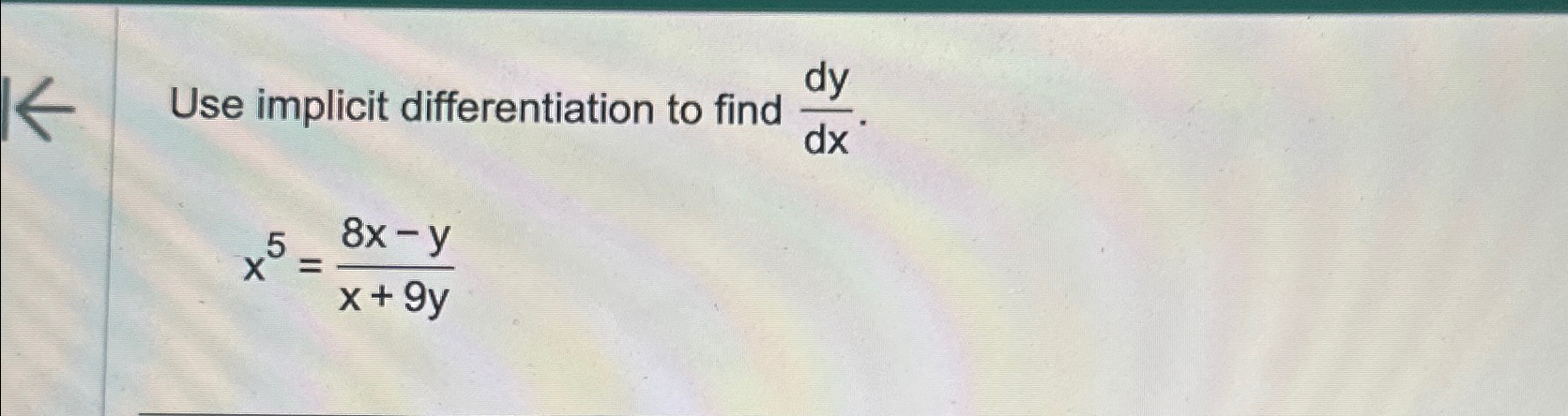 Solved Use implicit differentiation to find dydx.x5=8x-yx+9y | Chegg.com