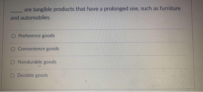 Solved are tangible products that have a prolonged use, such | Chegg.com